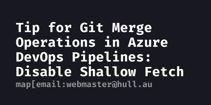 Tip For Git Merge Operations In Azure Devops Pipelines Disable Shallow Fetch A Blog You May